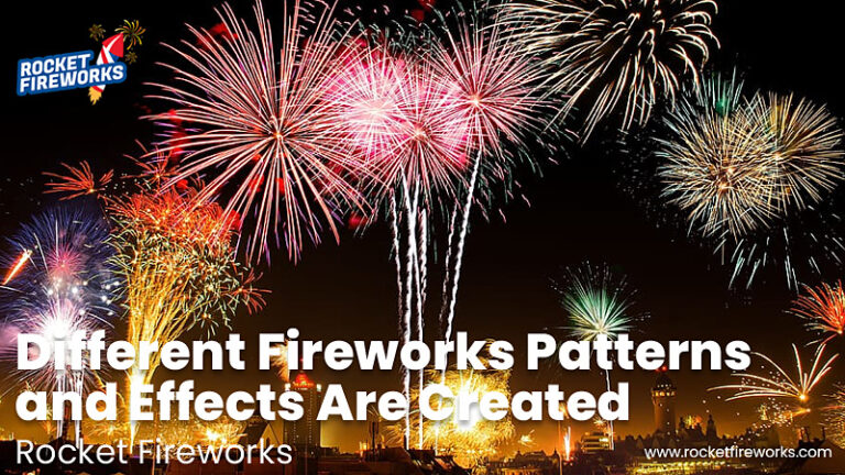 How Different Fireworks Patterns and Effects Are Created? – RocketFireWorks