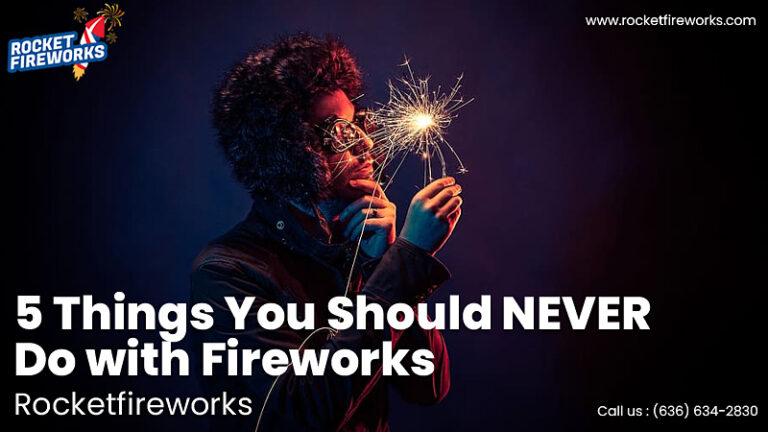 5 Things You Should NEVER Do with Fireworks – RocketFireWorks