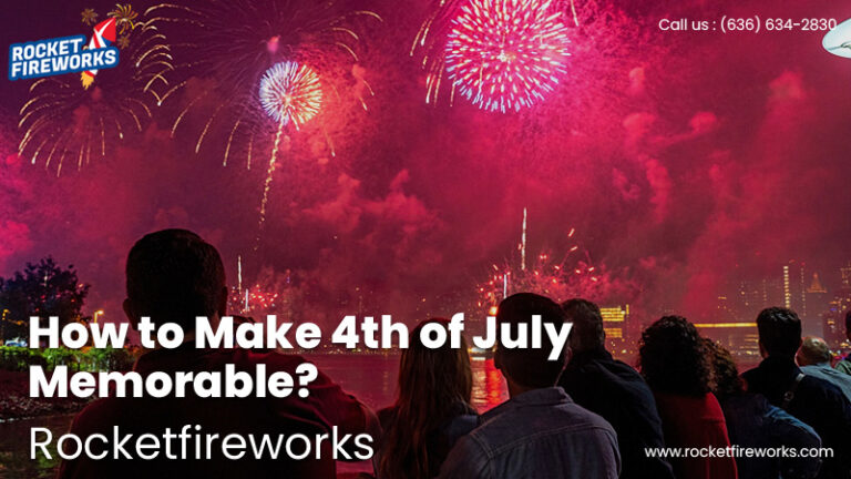 How to Make 4th of July Memorable? – Rocket Fireworks – RocketFireWorks