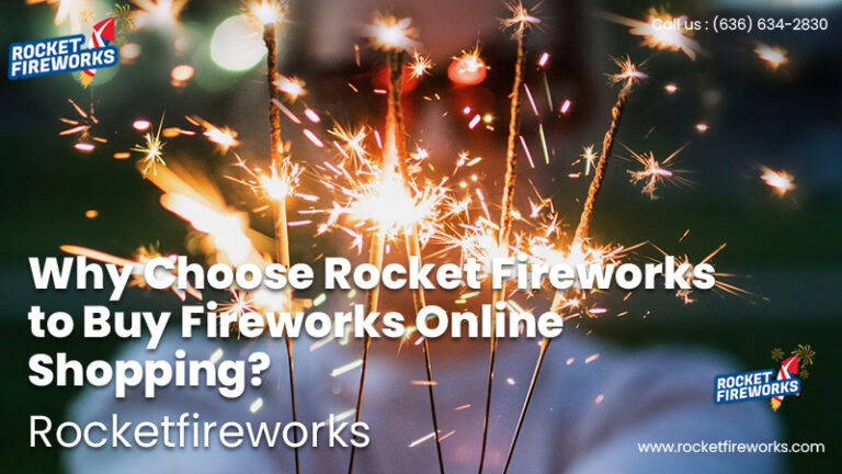 Why Choose Rocket Fireworks to Buy Fireworks Online Shopping ...